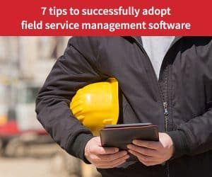 Field service management: 7 tips for successful digital transformation ...