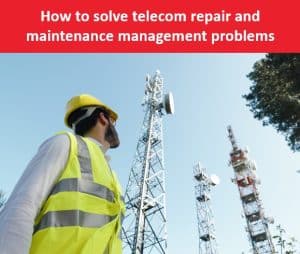Solving telecom repair & maintenance problems with field service ...